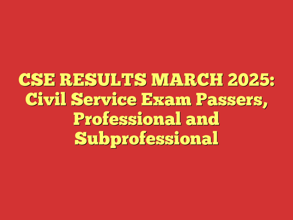 CSE RESULTS MARCH 2025: Civil Service Exam Passers, Professional And ...